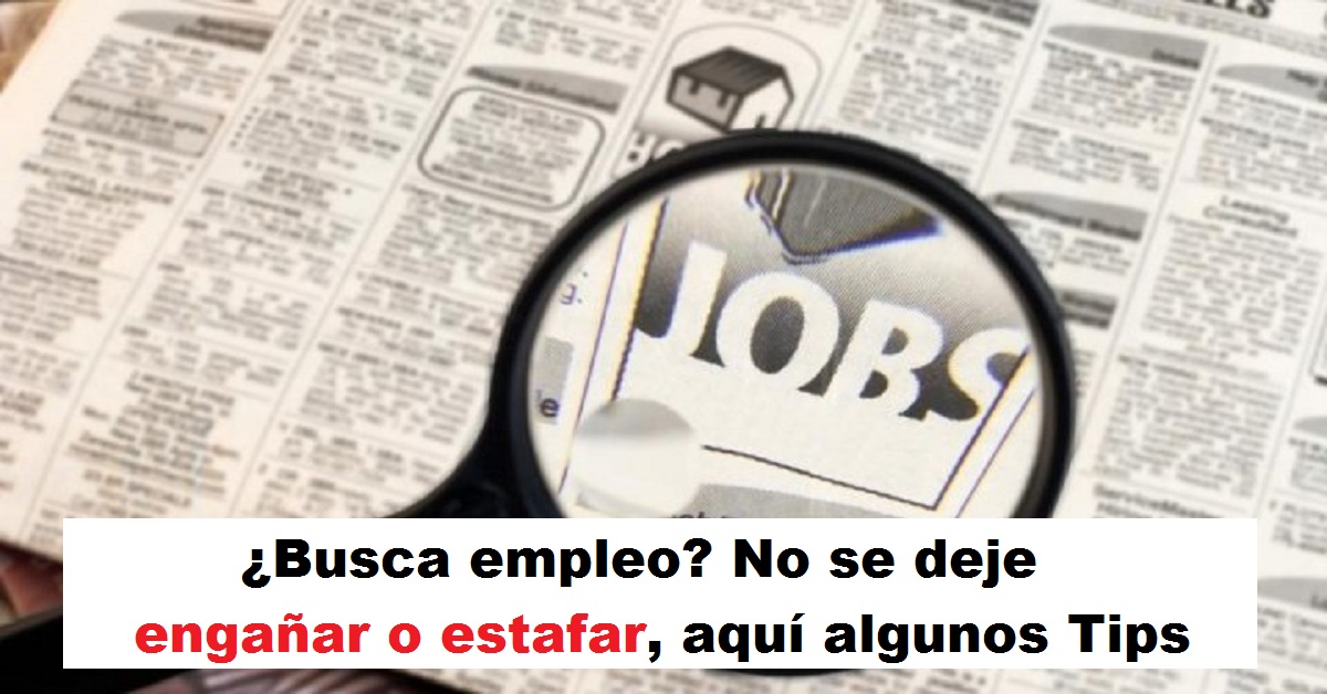 Busca empleo, no se deje engañar o estafar, aquí algunos Tips