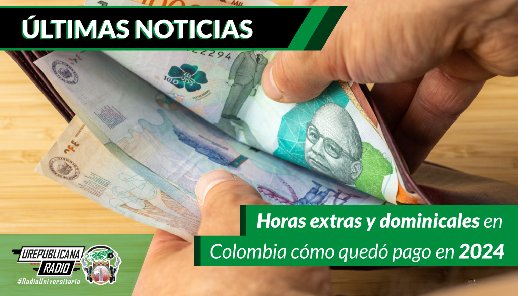 Horas extras y dominicales en Colombia: cómo quedó pago en 2024